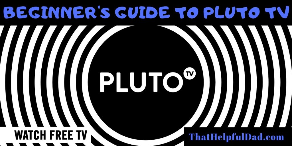 Pluto TV – a Beginner’s Guide to Pluto TV | That Helpful Dad