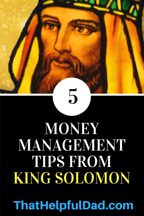 King Solomon’s Money Management Tips – Part 1 | That Helpful Dad
