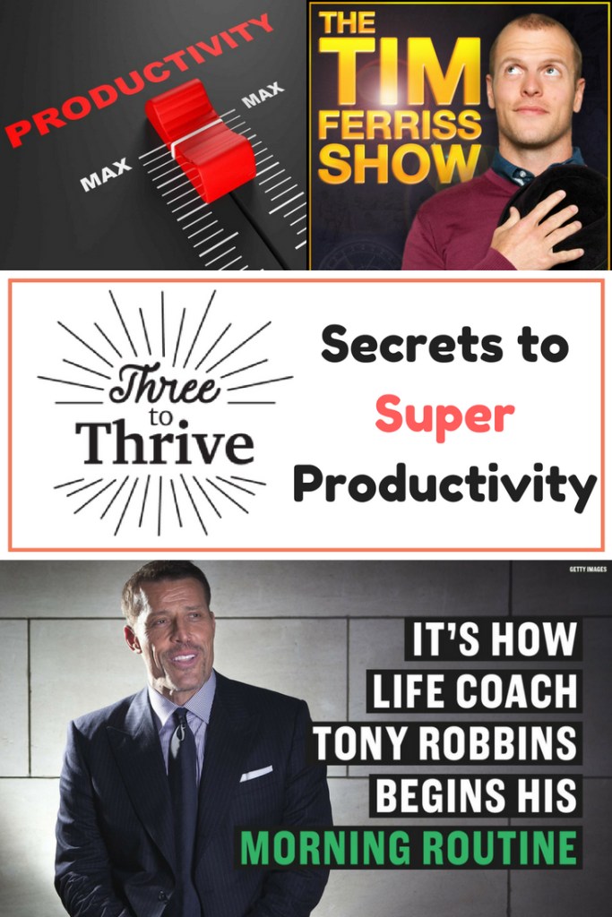 Three to Thrive – Super Productivity Tips from Tony Robbins and Tim ...